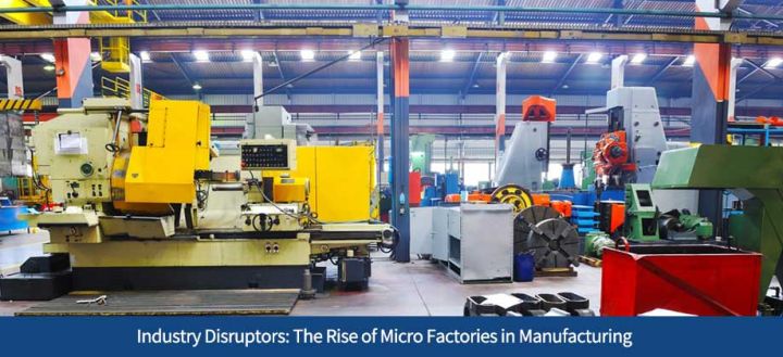 Industry Disruptors: The Rise of Micro Factories in Manufacturing - ARF ...
